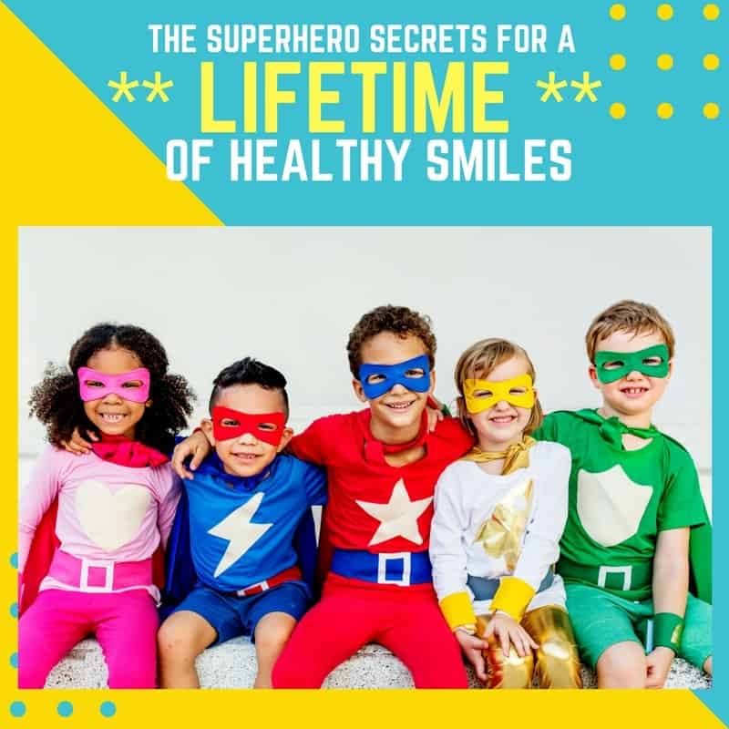 Superhero Secrets for a Lifetime of Healthy Smiles!